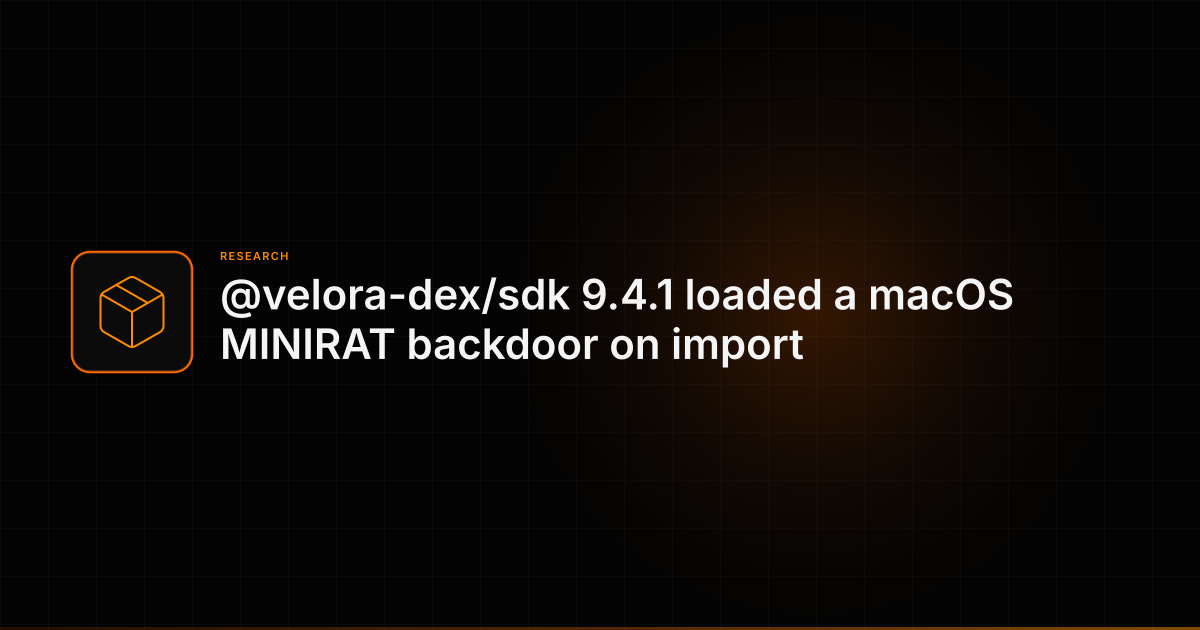 @velora-dex/sdk 9.4.1 loaded a macOS MINIRAT backdoor on import | Corgea